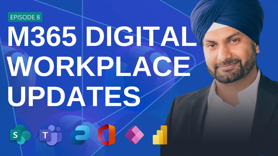 Episode 8 M365 Digital Workplace Updates With Kanwal Khipple